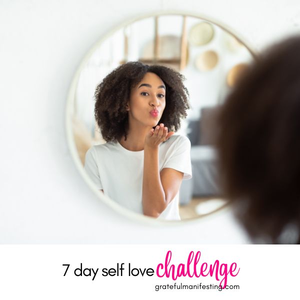 7 Day Self Love Challenge - Easy Ways To Manifest Loving Yourself In 7 Days