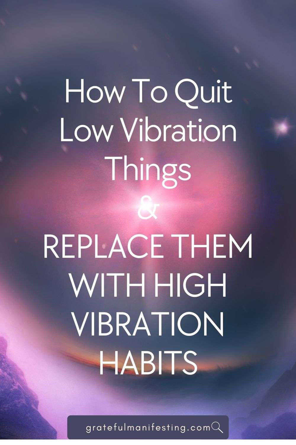 15 Things (Habits) That Lower Your Vibration & How To Quit & Replace ...