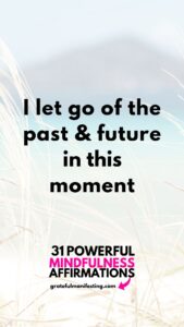 31 Mindfulness Affirmations To Be Present & Live In The Now