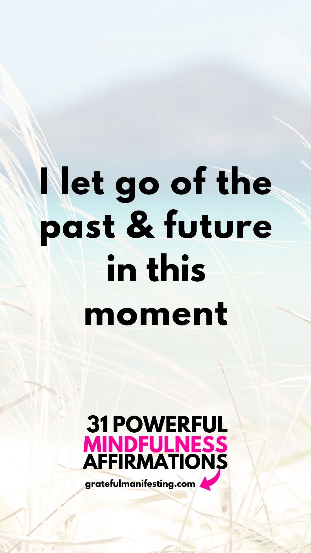 31 Mindfulness Affirmations To Be Present & Live In The Now